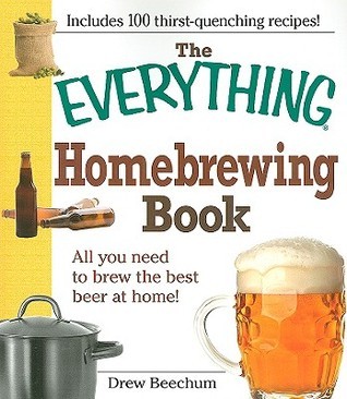 The Everything Homebrewing Book: All you need to brew the best beer at ...