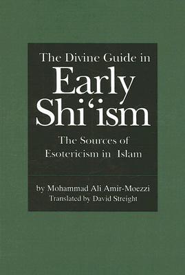 The Divine Guide in Early Shiʿism: The Sources of Esotericism in Islam ...