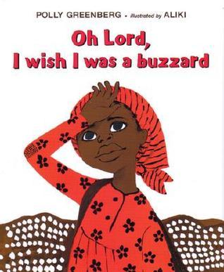 Oh Lord, I Wish I Was a Buzzard by Polly Greenberg | Goodreads
