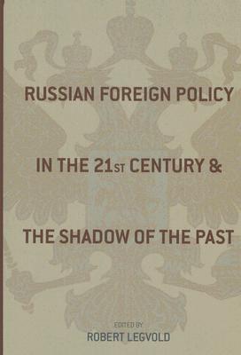 Russian Foreign Policy in the Twenty-First Century and the Shadow of ...