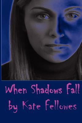 When Shadows Fall by Kate Fellowes | Goodreads