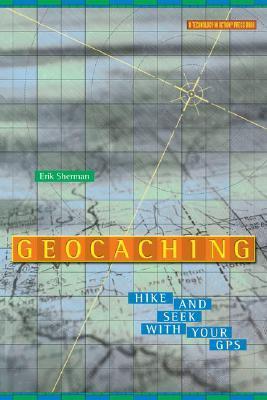 Geocaching: Hike and Seek with Your GPS by Erik Sherman | Goodreads