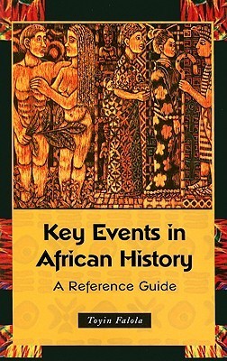 Key Events in African History: A Reference Guide by Toyin Falola ...