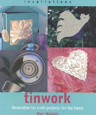 Tinwork: Decorative Tin Craft Projects for the Home by Mary Maguire ...