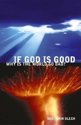 If God Is Good, Why Is the World So Bad? by Benjamin Blech | Goodreads