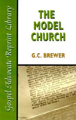 The Model Church (Gospel Advocate Reprint Library) by G.C. Brewer ...