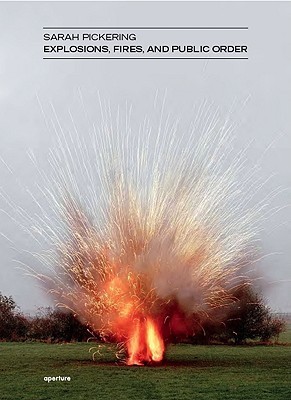 Sarah Pickering: Explosions, Fires, and Public Order by Sarah Pickering ...