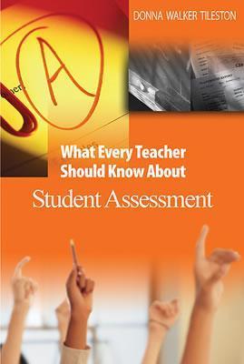 What Every Teacher Should Know About Student Assessment By Donna Walker
