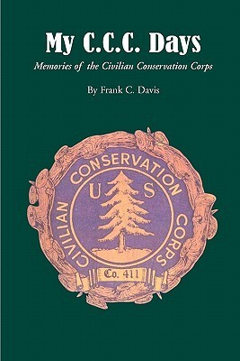 My C.C.C. Days: Memories of the Civilian Conservation Corps by Frank C ...
