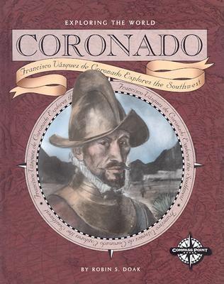 Coronado: Francisco Vazquez De Coronado Explores the Southwest by Robin ...