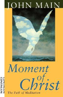 Moment of Christ: The Path of Meditation by John Main | Goodreads