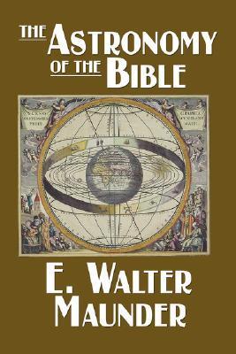 The Astronomy of the Bible by Edward Walter Maunder | Goodreads