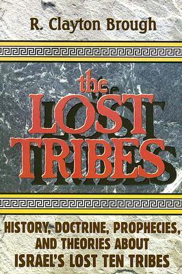 The Lost Tribes: History, Doctrine, Prophecies and Theories About ...