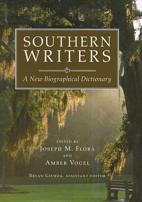 Southern Writers: A New Biographical Dictionary by Joseph M. Flora ...