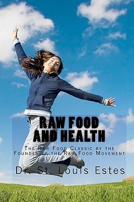 Raw Food And Health: The Raw Food Classic By The Founder Of The Raw ...