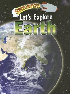 Let's Explore Earth (Space Launch!) by Helen Orme | Goodreads