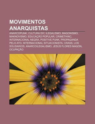 Movimentos Anarquistas: Anarcopunk, Cultura DIY, Ilegalismo, Magonismo ...