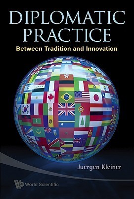 Diplomatic Practice: Between Tradition and Innovation by Juergen ...