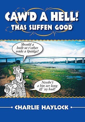 Caw'd a Hell - Thas Suffen Good! (Local Dialect) by Charlie Haylock ...