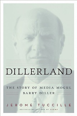 Dillerland: The Story of Media Mogul Barry Diller by Jerome Tuccille ...