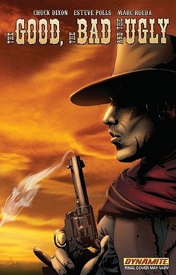 The Good, The Bad, and The Ugly Volume 1 by Chuck Dixon | Goodreads
