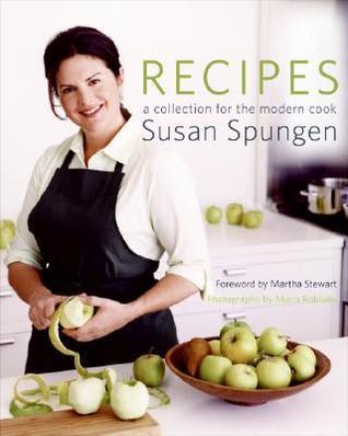 Recipes: A Collection for the Modern Cook by Susan Spungen | Goodreads