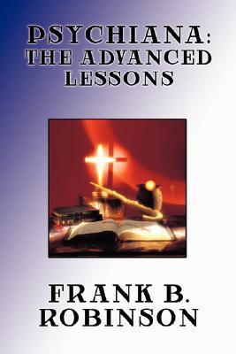 Psychiana: The Advanced Lessons by Frank B. Robinson | Goodreads