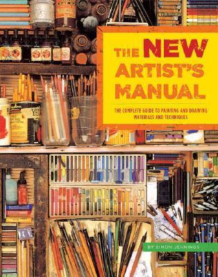The New Artist's Manual: The Complete Guide to Painting and Drawing ...
