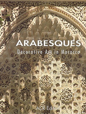 Arabesques: Decorative Art in Morocco by Jean-Marc Castera | Goodreads