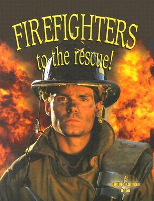 Firefighters to the Rescue! by Bobbie Kalman | Goodreads