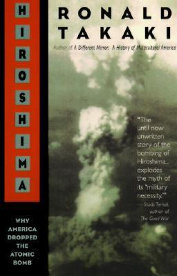 Hiroshima: Why America Dropped the Atomic Bomb by Ronald Takaki | Goodreads
