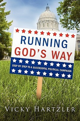 Running God's Way: Step by Step to a Successful Political Campaign by ...