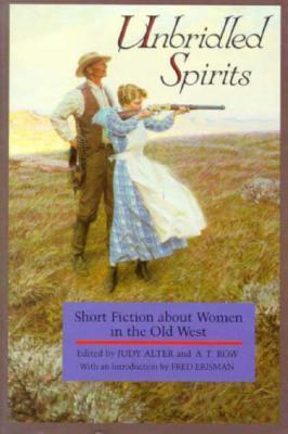 Unbridled Spirits: Short Fiction about Women in the Old West by Judy ...