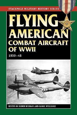 Flying American Combat Aircraft of WW II: 1939-1945 (Stackpole Military ...
