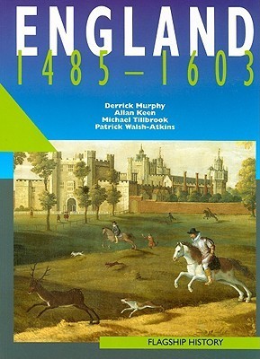 England 1485-1603 (Flagship History) by Derrick Murphy | Goodreads