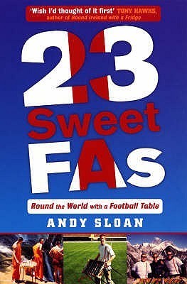 23 Sweet FAs: Round the World with a Football Table by Andy Sloan ...