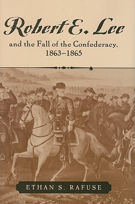Robert E. Lee and the Fall of the Confederacy, 1863-1865 by Ethan ...