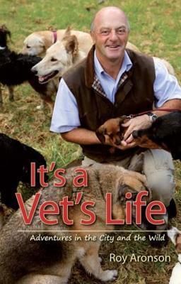 It’s a Vet’s Life: Adventures in the City and the Wild by Roy Aronson ...