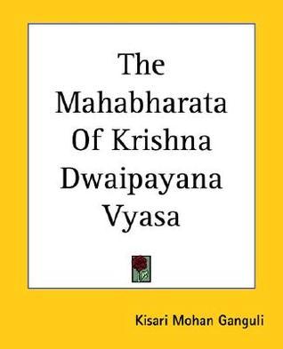 The Mahabharata Of Krishna Dwaipayana Vyasa by Kisari Mohan Ganguli | Goodreads
