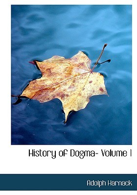 History of Dogma- Volume 1 (Large Print Edition) by Adolph Harnack ...