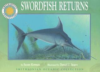 Swordfish Returns (Smithsonian Oceanic Collection) by Susan Korman ...