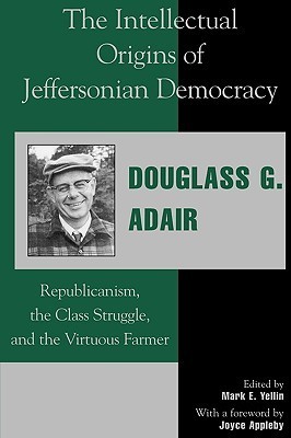 The Intellectual Origins of Jeffersonian Democracy: Republicanism, the ...