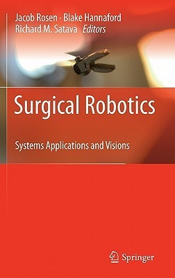 Surgical Robotics: Systems Applications and Visions by Jacob Rosen ...