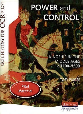 Power and Control: Kingship in the Middle Ages C.1100 - 1500: Student ...
