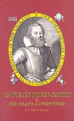 Captain John Smith: and His Brave Adventures by R.E. Pritchard | Goodreads