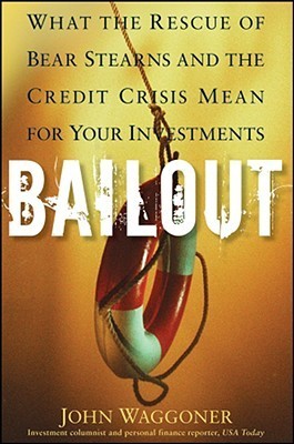 Bailout: What the Rescue of Bear Stearns and the Credit Crisis Mean for ...