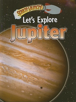 Let's Explore Jupiter (Space Launch!) by Helen Orme | Goodreads