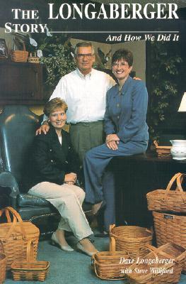 The Longaberger Story: And How We Did It by Dave Longaberger | Goodreads