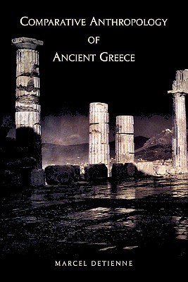 Comparative Anthropology of Ancient Greece by Marcel Detienne | Goodreads