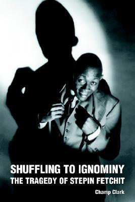 SHUFFLING TO IGNOMINY: THE TRAGEDY OF STEPIN FETCHIT by Champ Clark ...